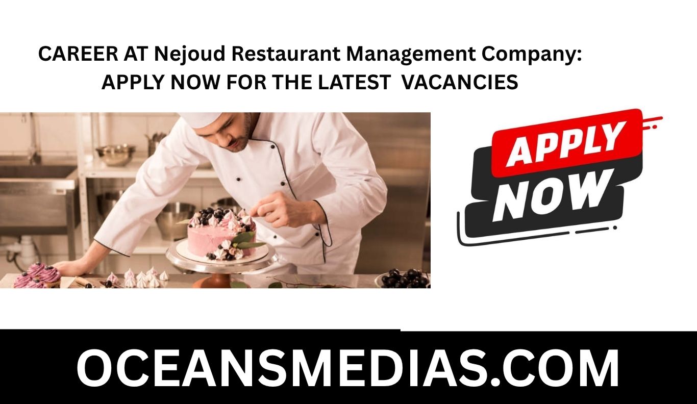 CAREER AT Nejoud Restaurant Management Company - OCEANMEDIAS.COM